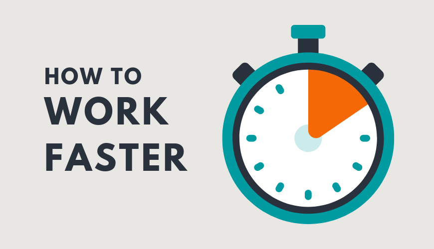 6 Ways to Work Faster and Get More Accomplished