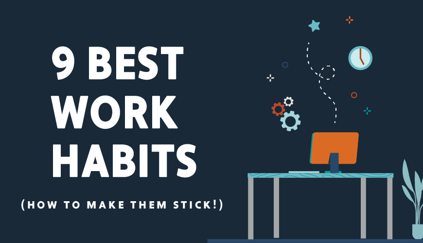 9 Examples of Work Habits That Amplify Productivity